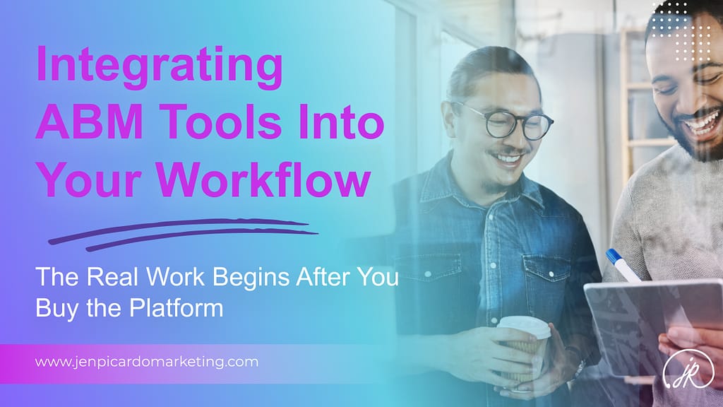 Integrating ABM Tools Into Your Workflow - Jen Picardo Marketing